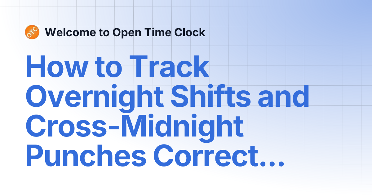 How to Track Overnight Shifts and Cross-Midnight Punches Correctly ...