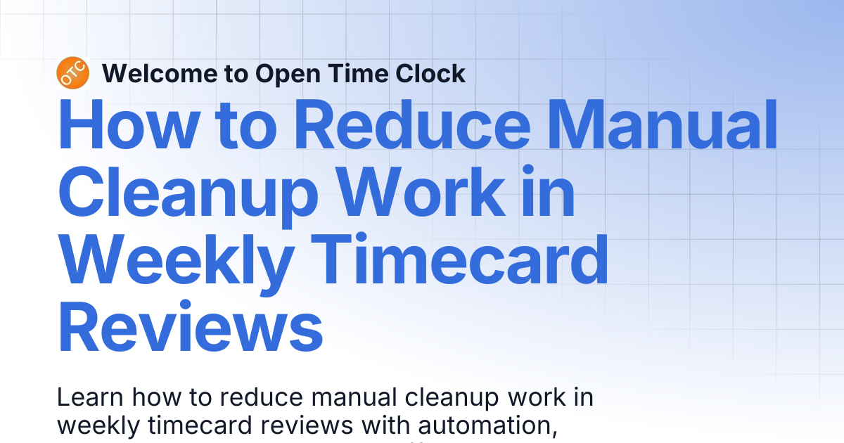 How to Reduce Manual Cleanup Work in Weekly Timecard Reviews | Blog 1 ...