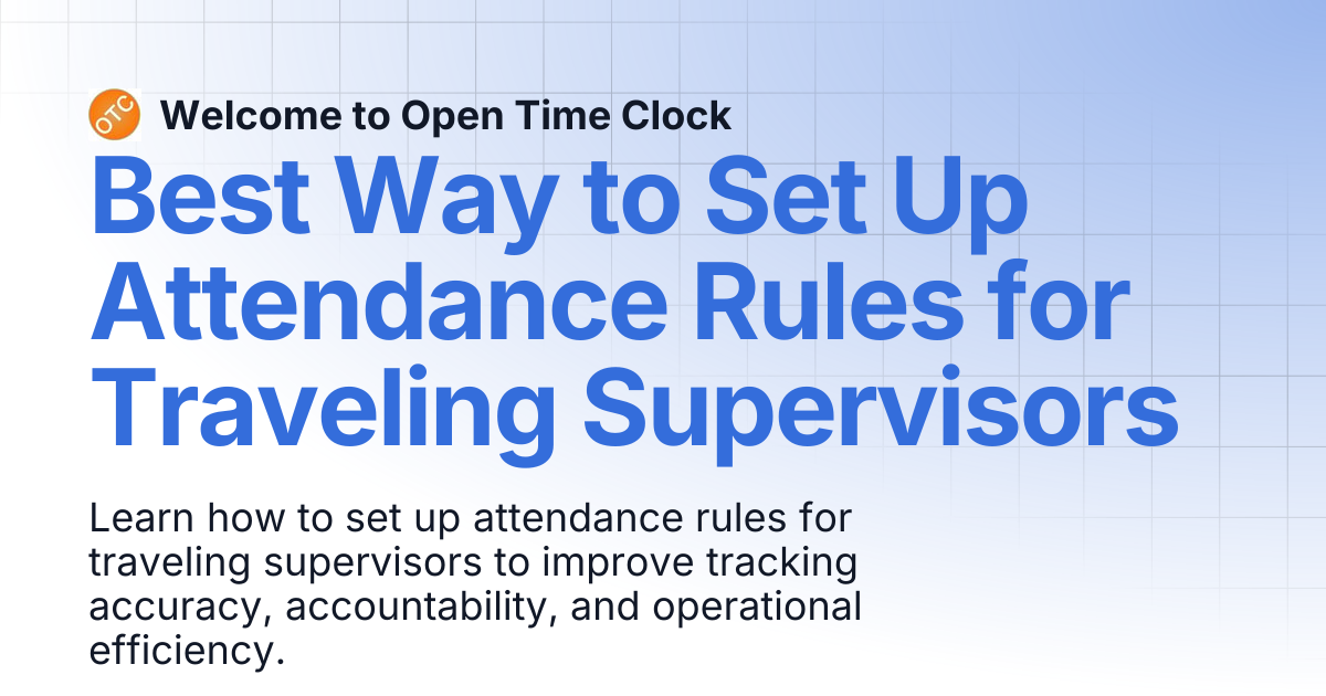 Best Way to Set Up Attendance Rules for Traveling Supervisors | Blog 1 ...