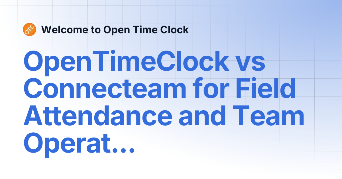 OpenTimeClock vs Connecteam for Field Attendance and Team Operations ...
