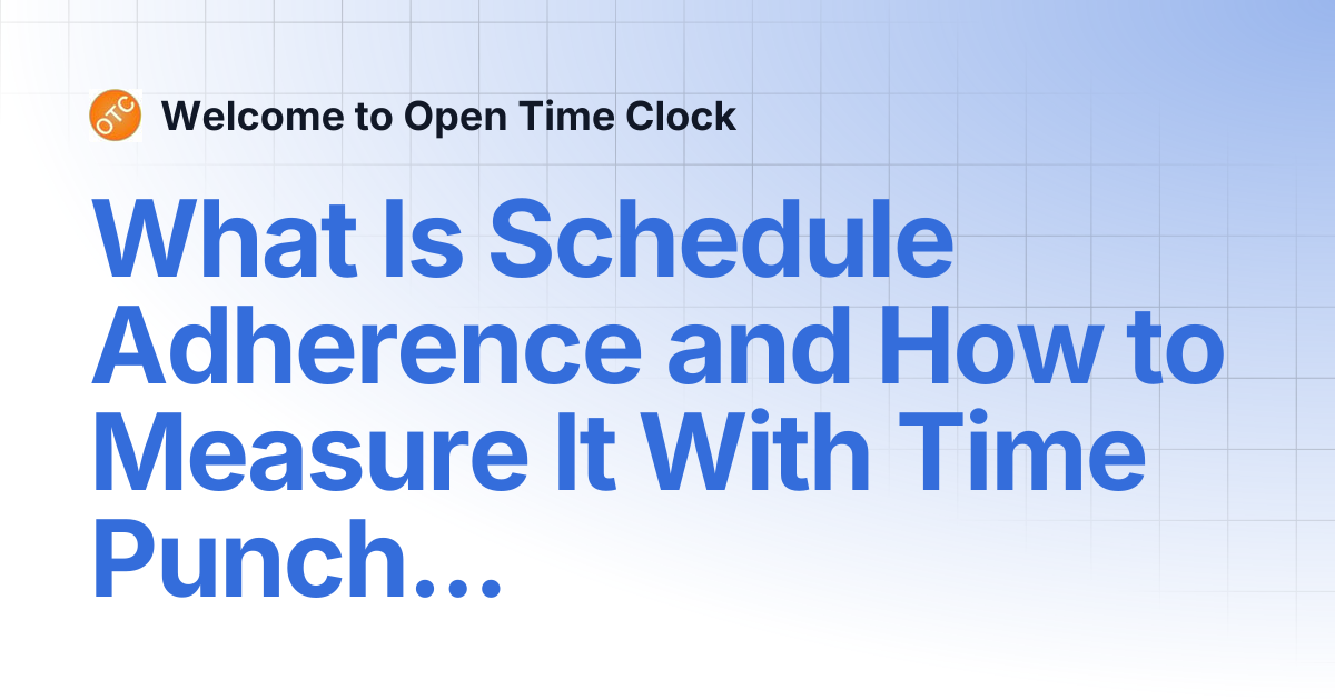 What Is Schedule Adherence and How to Measure It With Time Punches ...