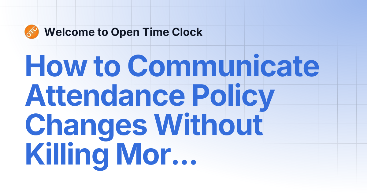 How to Communicate Attendance Policy Changes Without Killing Morale ...