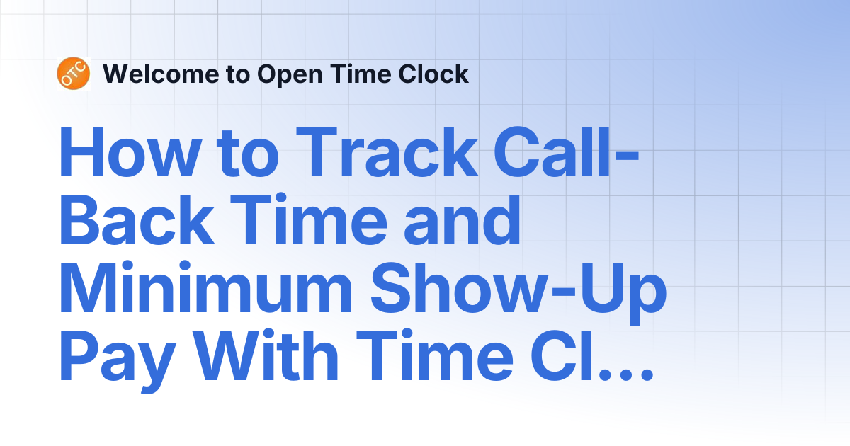 How to Track Call-Back Time and Minimum Show-Up Pay With Time Clocks ...
