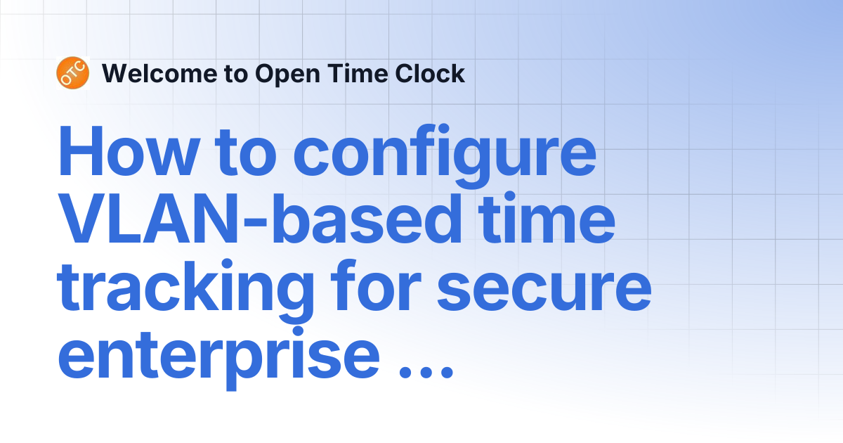 How to configure VLAN-based time tracking for secure enterprise ...