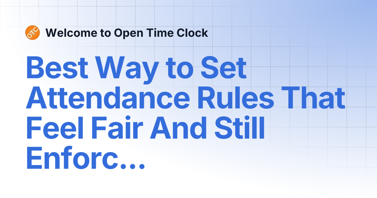 Best Way to Set Attendance Rules That Feel Fair And Still Enforceable ...