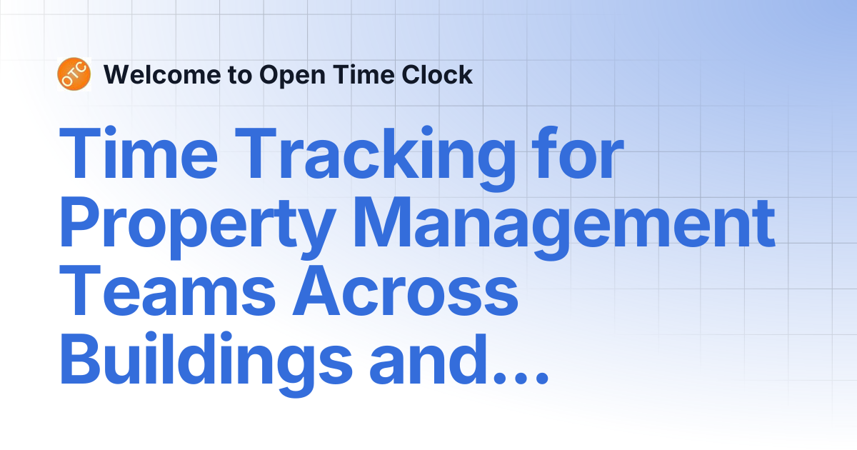 Time Tracking for Property Management Teams Across Buildings and Sites ...