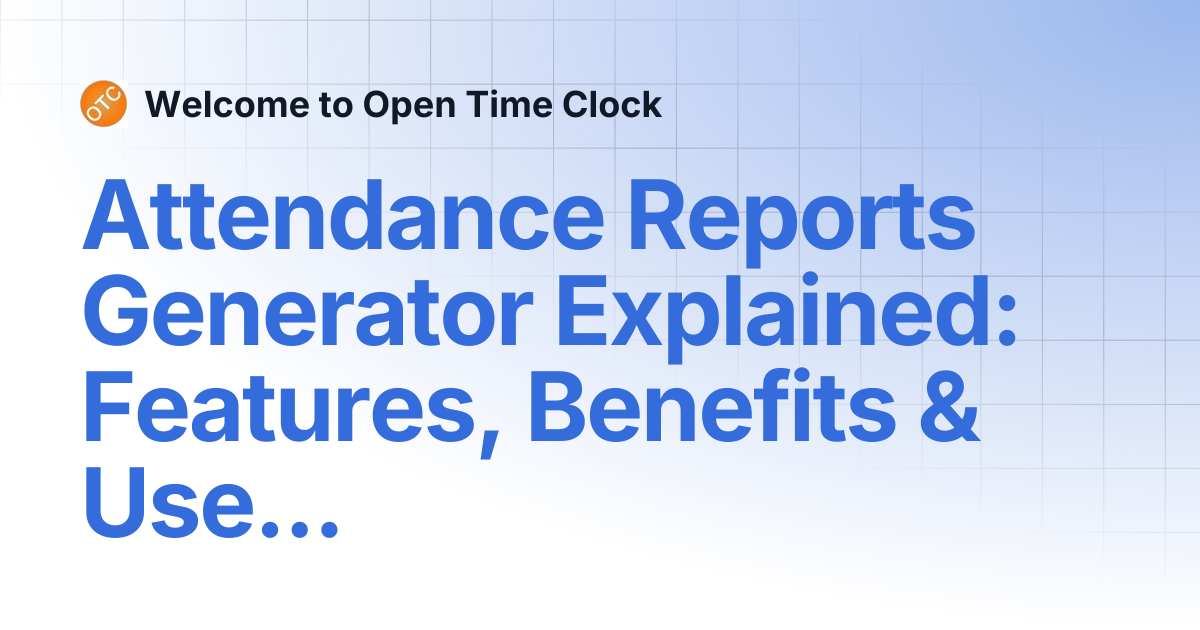 Attendance Reports Generator Explained: Features, Benefits & Use Cases ...