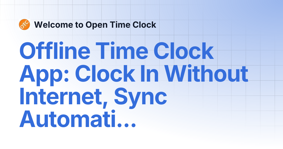 Offline Time Clock App: Clock In Without Internet, Sync Automatically ...